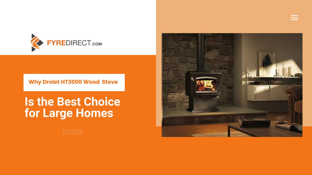 Why Drolet HT3000 Wood Stoves is the Best Choice for Large Homes — Fyre ...